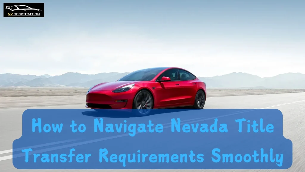 How to Navigate Title Transfer Nevada Requirements Smoothly