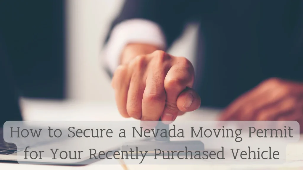 How to Get a Nevada Moving Permit for Your New Vehicle