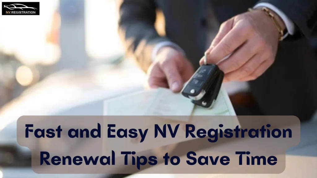 Fast and Easy NV Registration Renewal Tips to Save Time