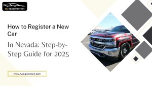 New Car Registration Nevada 2025 | Step-by-Step Guide Las Vegas